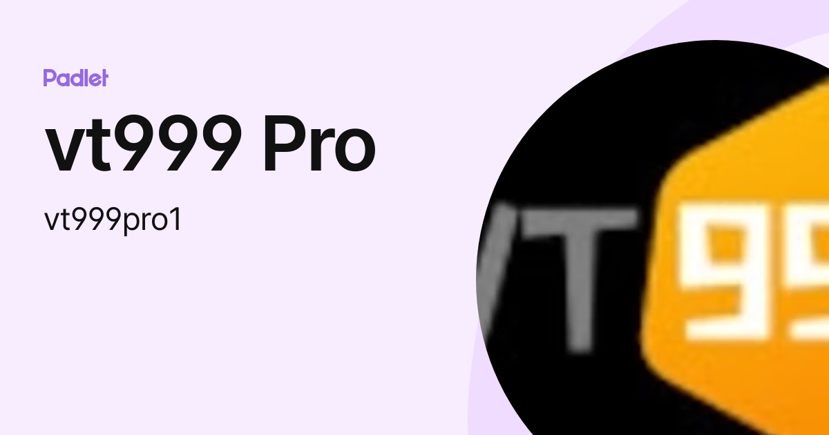 vt999 Pro (vt999pro1) profile | Padlet