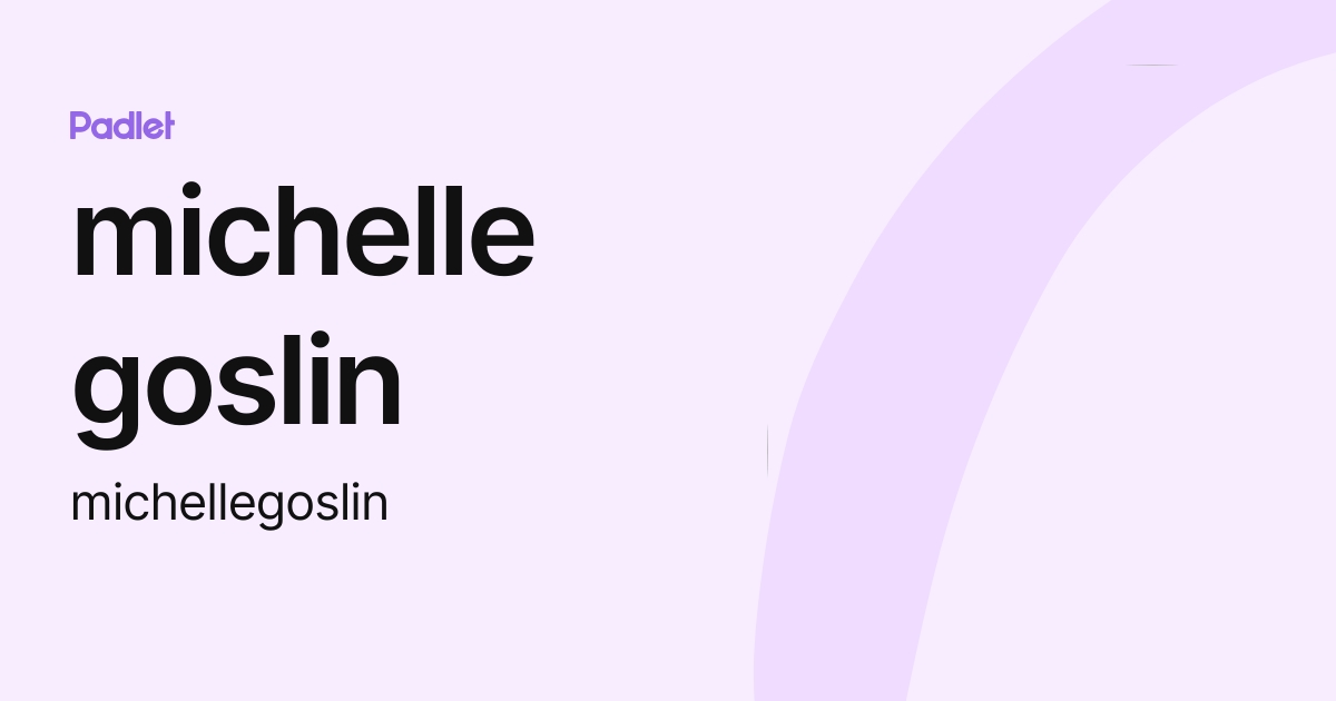 michelle goslin (michellegoslin) profile | Padlet