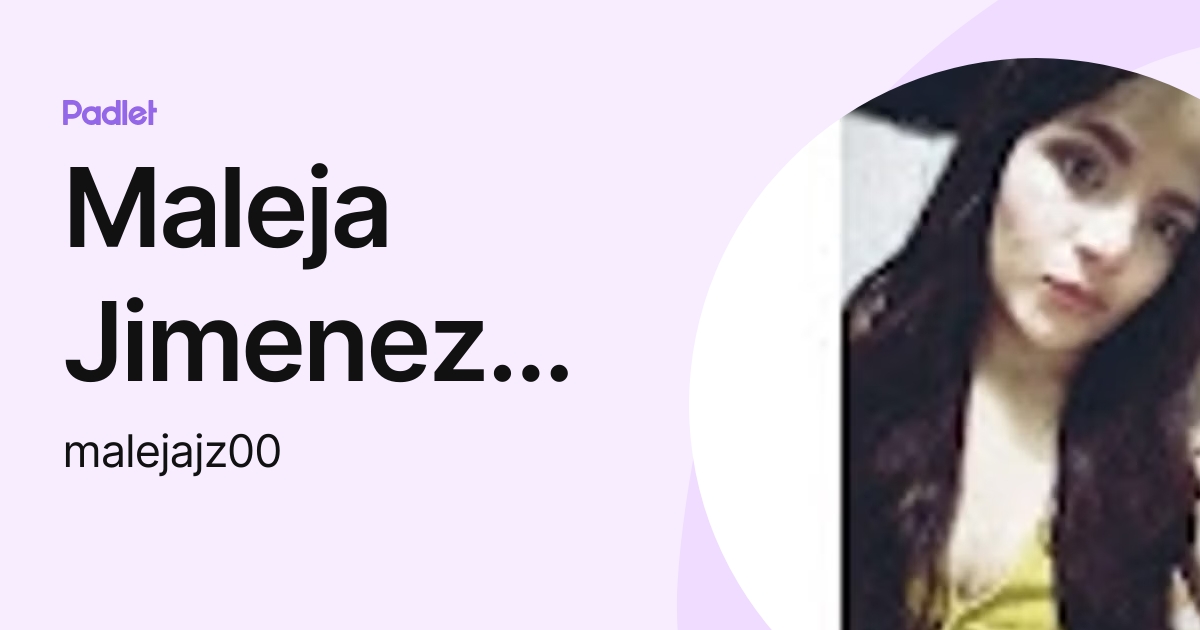 Maleja Jimenez Lopez (malejajz00) profile | Padlet