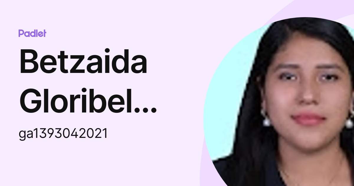 Betzaida Gloribel Gomez Alvarado (ga1393042021) profile | Padlet