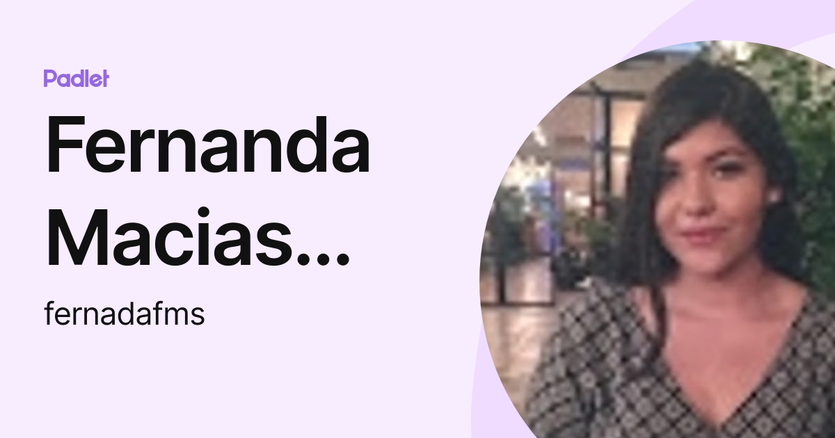 Fernanda Macias Saenz (fernadafms) profile | Padlet