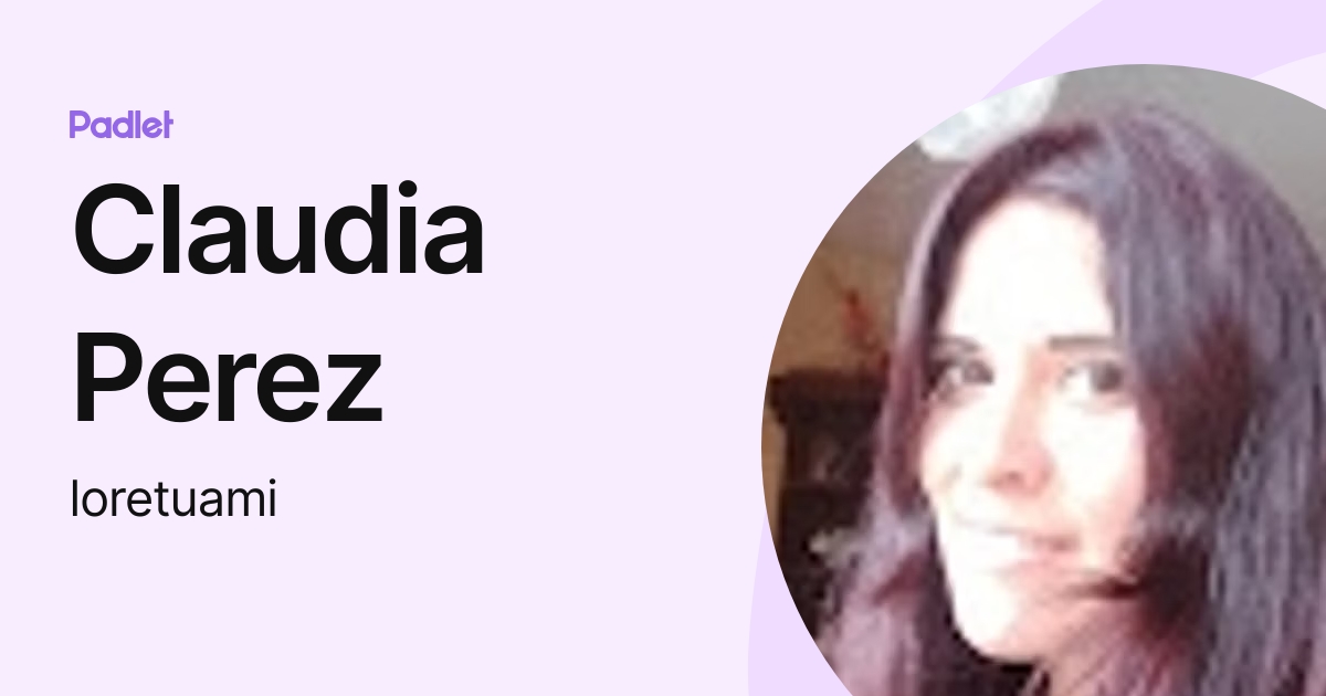 Claudia Perez (loretuami) profile | Padlet