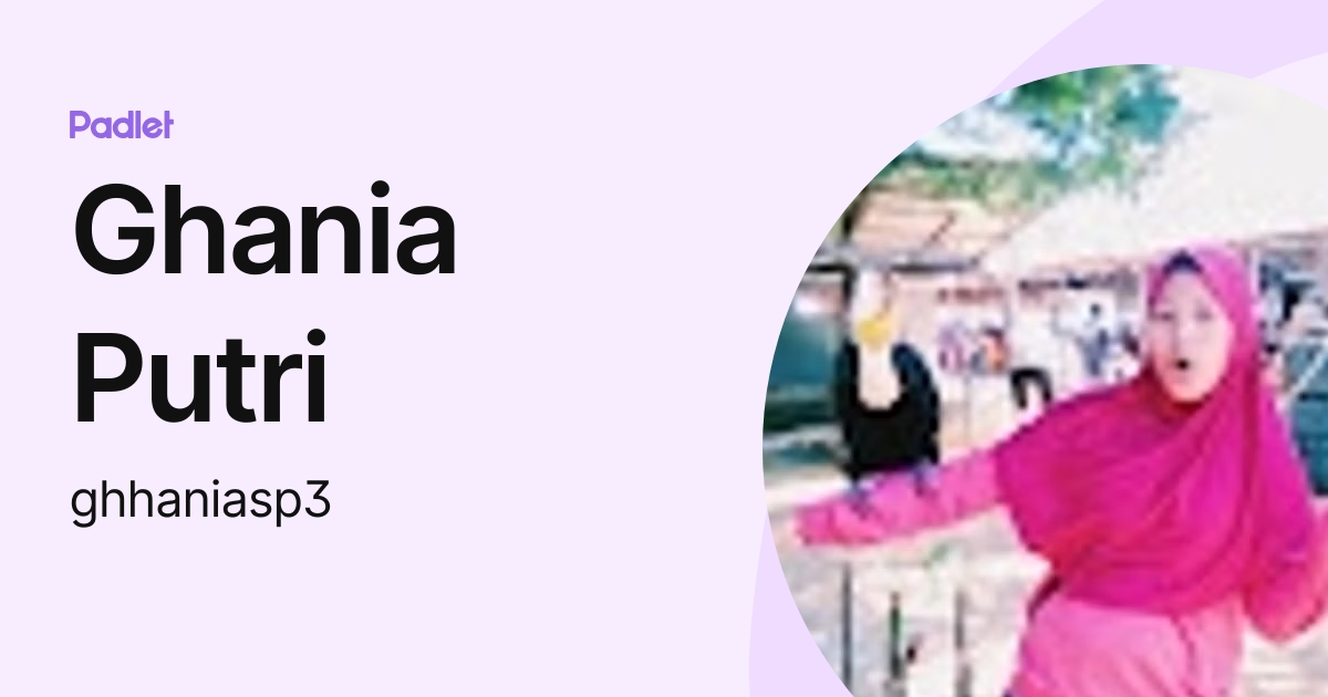 Ghania Putri (ghhaniasp3) profile | Padlet
