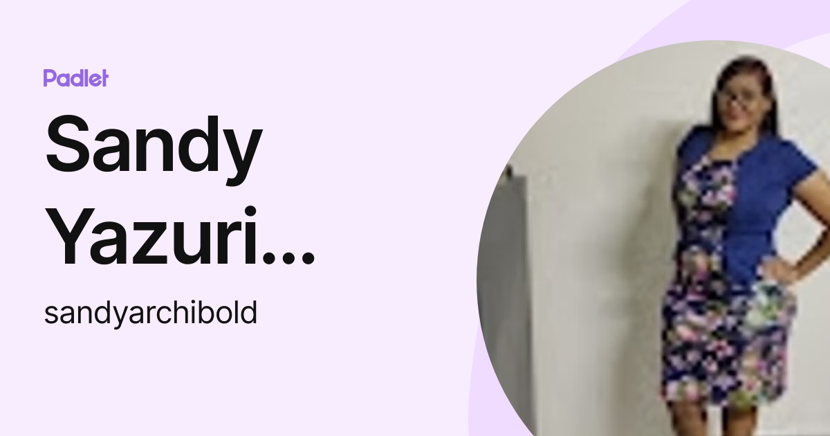 Sandy Yazuri Archibold Smith (sandyarchibold) profile | Padlet