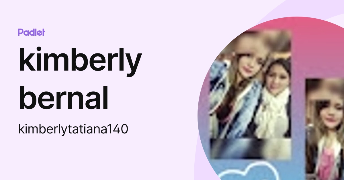 kimberly bernal (kimberlytatiana140) profile | Padlet