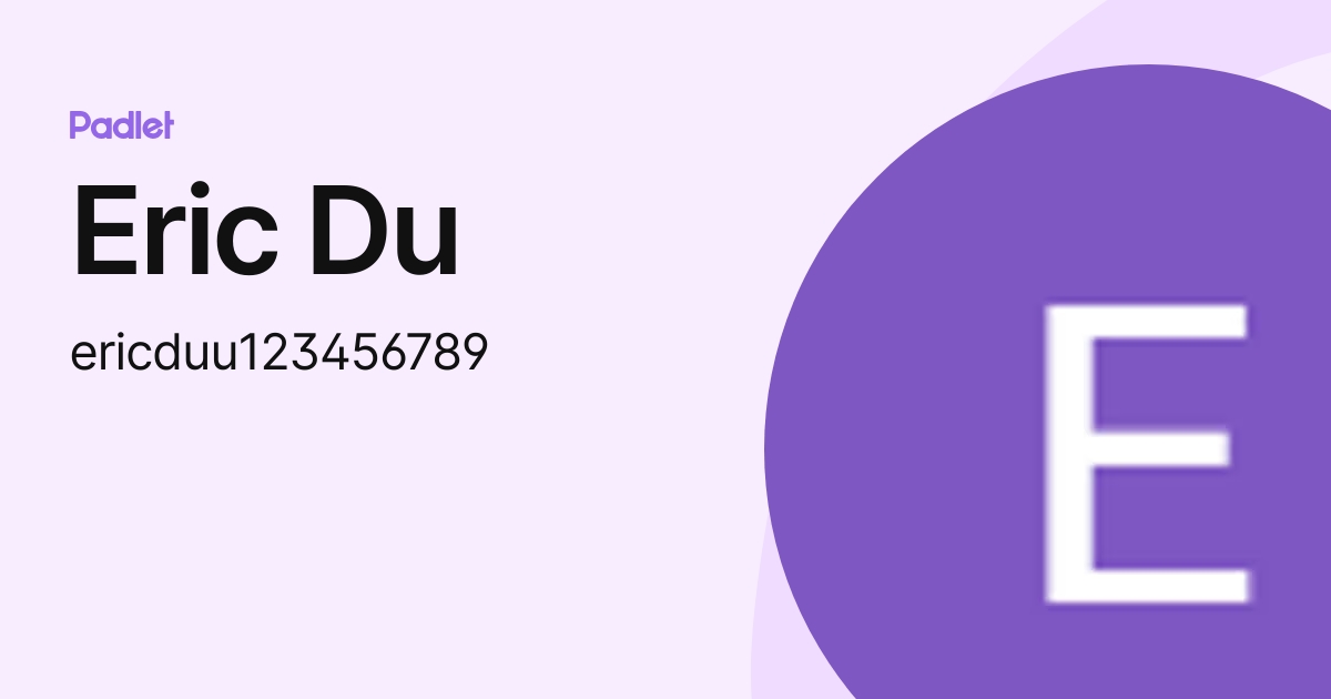 Eric Du (ericduu123456789) profile | Padlet