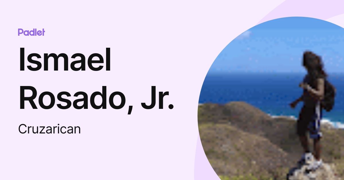 Ismael Rosado, Jr. (Cruzarican) profile | Padlet