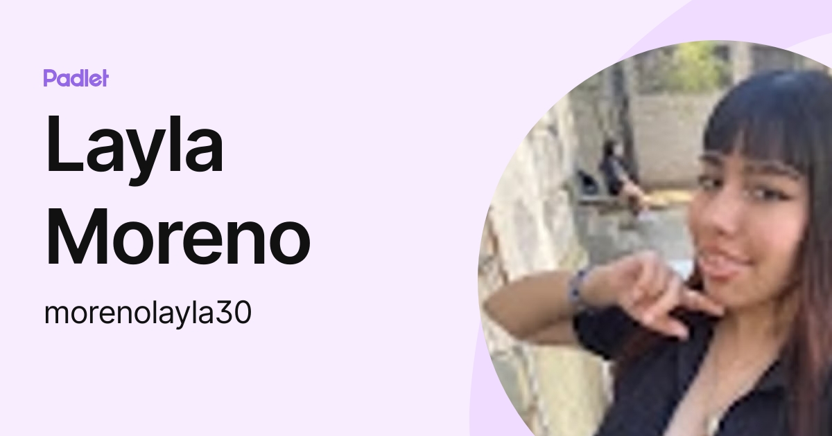 Layla Moreno (morenolayla30) profile | Padlet