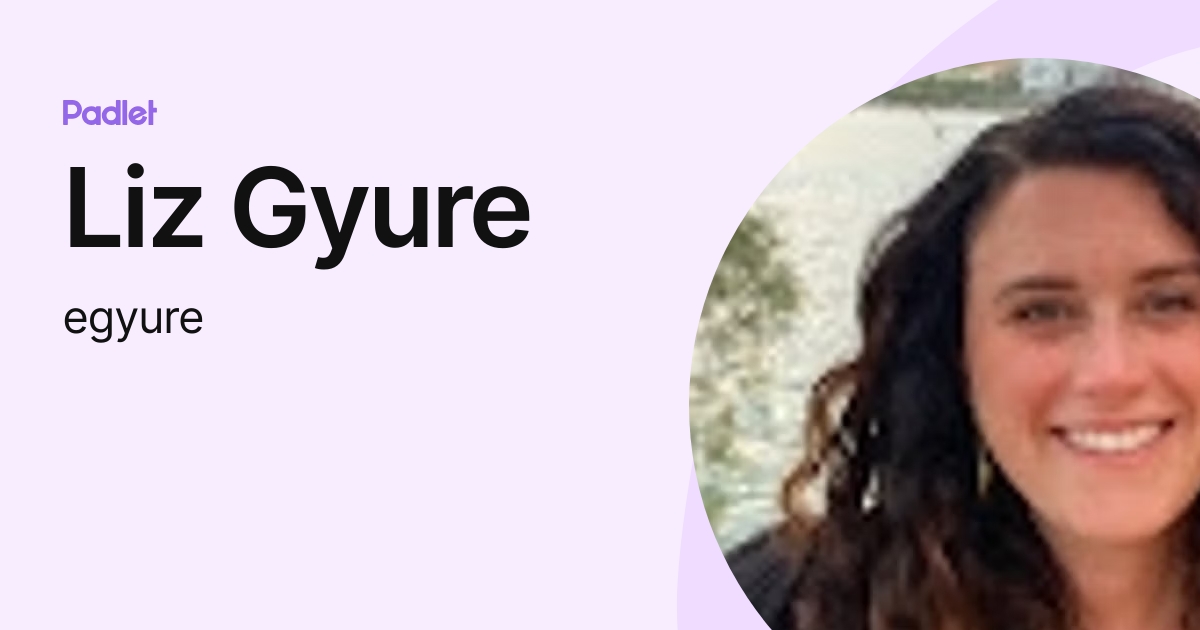 Liz Gyure (egyure) profile | Padlet