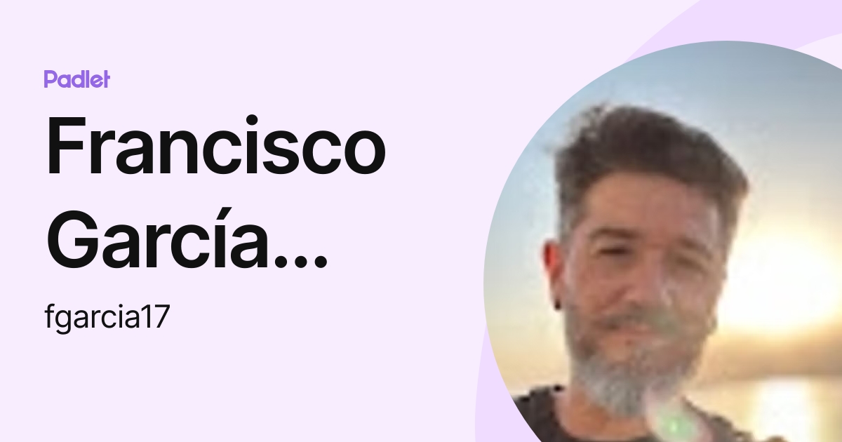 Francisco García Pinilla (fgarcia17) profile | Padlet