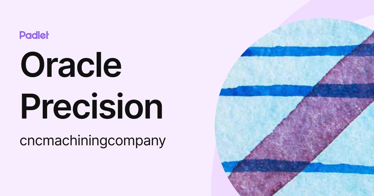 Oracle Precision (cncmachiningcompany) profile | Padlet