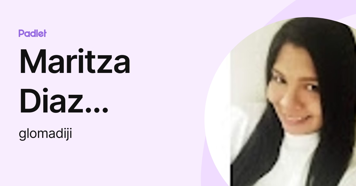 Maritza Diaz Jimenez (glomadiji) profile | Padlet