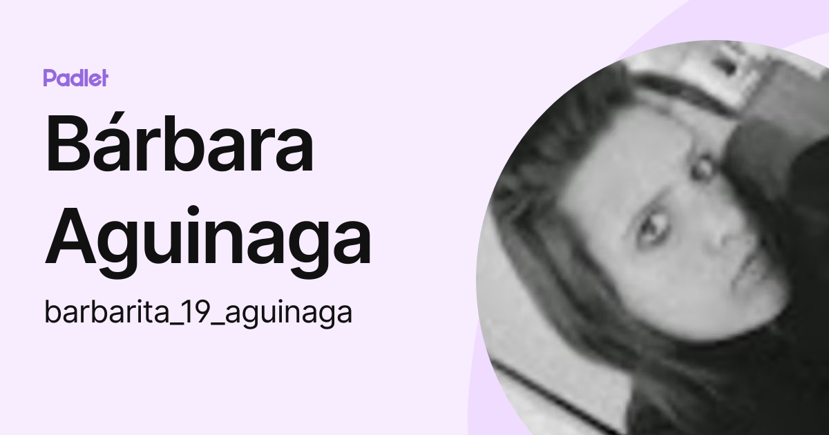 Bárbara Aguinaga (barbarita_19_aguinaga) profile | Padlet