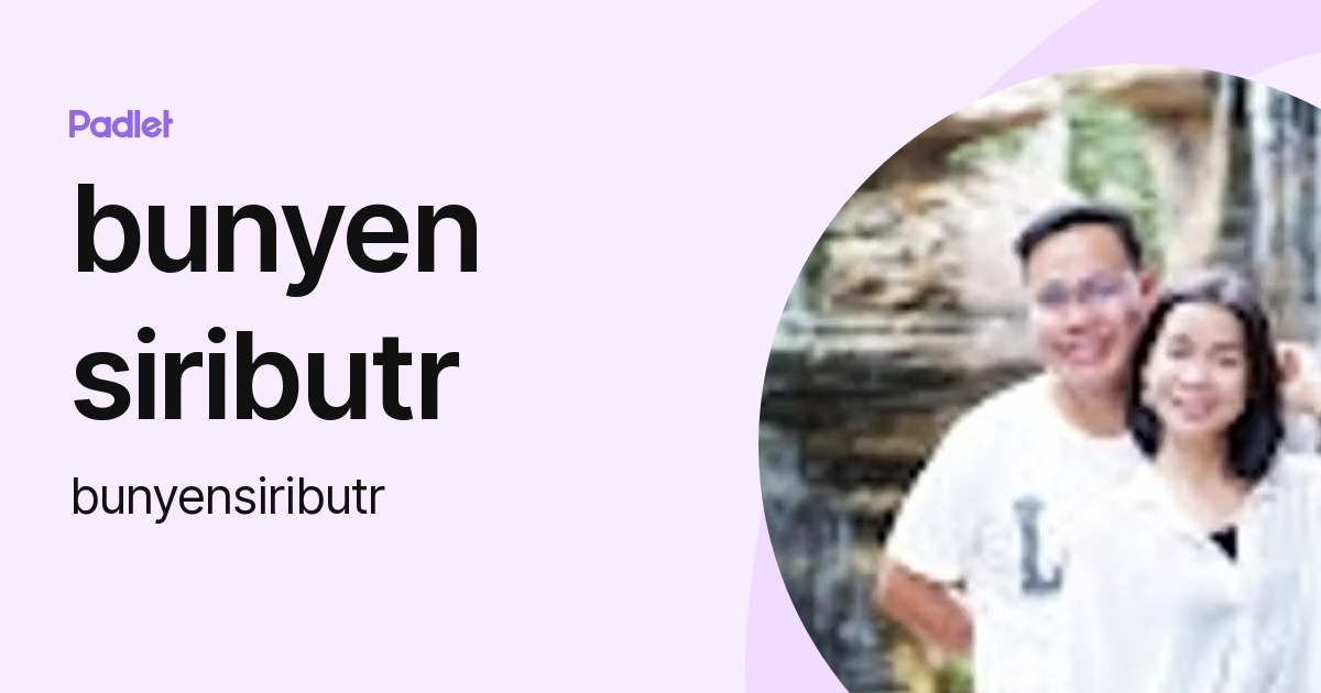 bunyen siributr (bunyensiributr) profile | Padlet