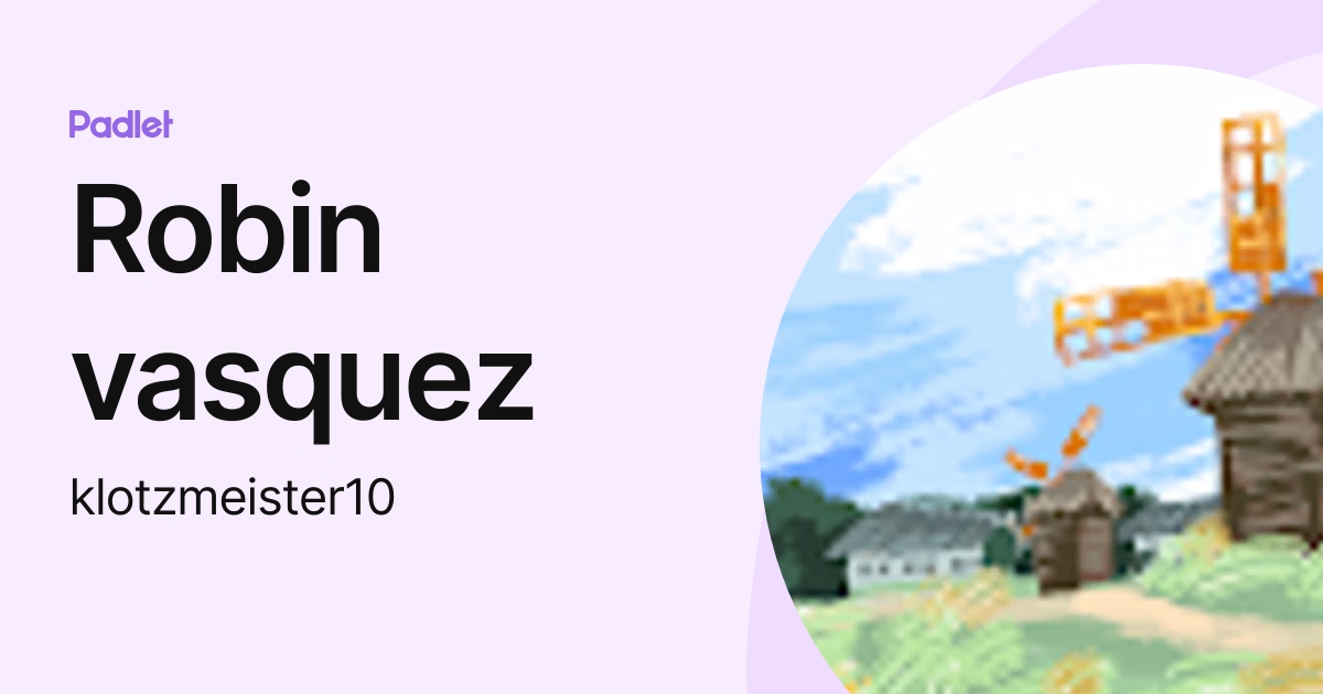 Robin vasquez (klotzmeister10) profile | Padlet