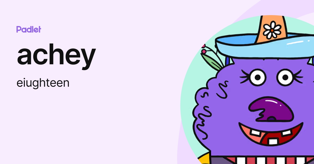achey (eiughteen) profile | Padlet