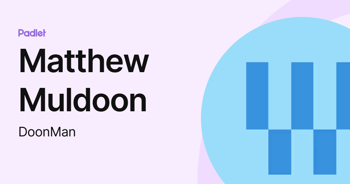 Matthew Muldoon (DoonMan) profile | Padlet