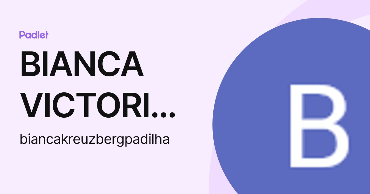 BIANCA VICTORIA KREUZBERG PADILHA (biancakreuzbergpadilha) profile | Padlet