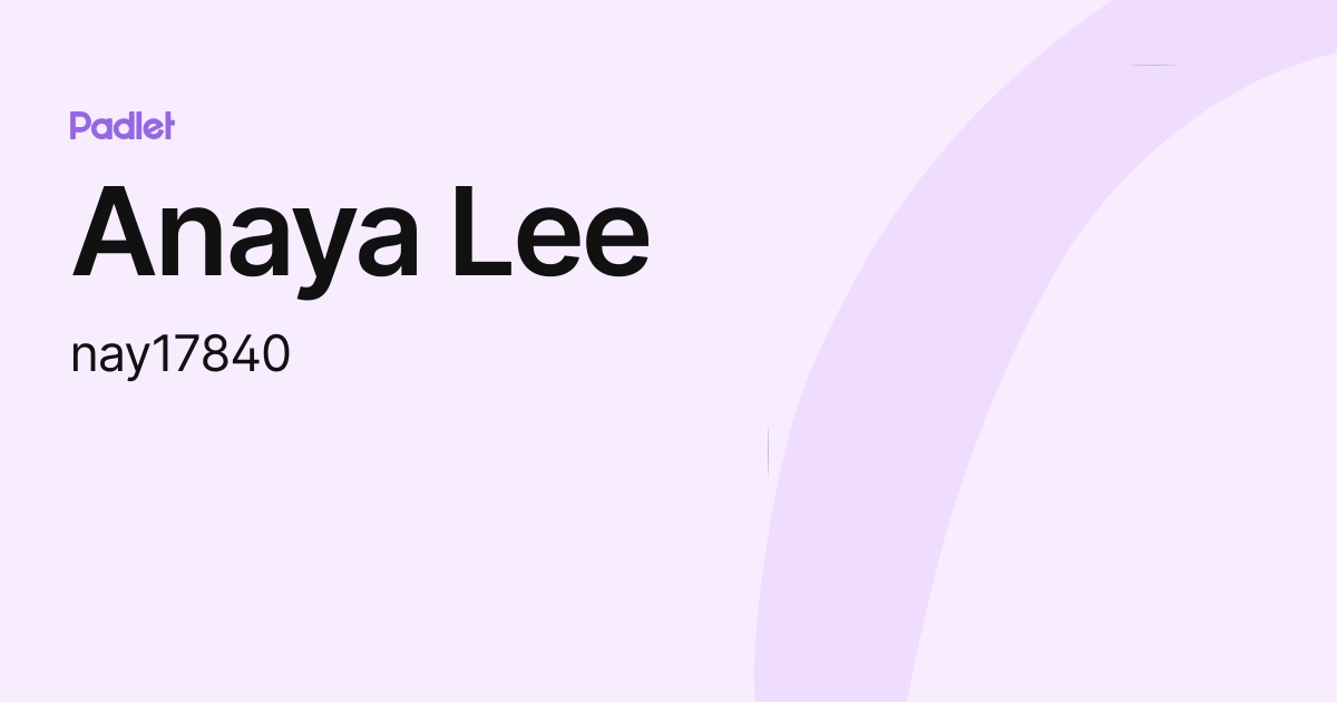 Anaya Lee (nay17840) profile | Padlet