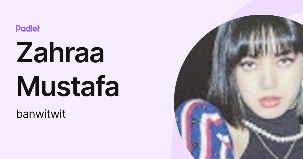 Zahraa Mustafa (banwitwit) profile | Padlet