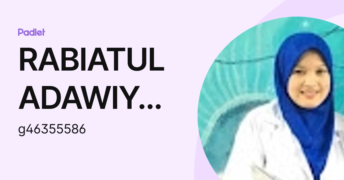 RABIATUL ADAWIYAH BINTI SUEP KPM-Guru (g46355586) profile | Padlet