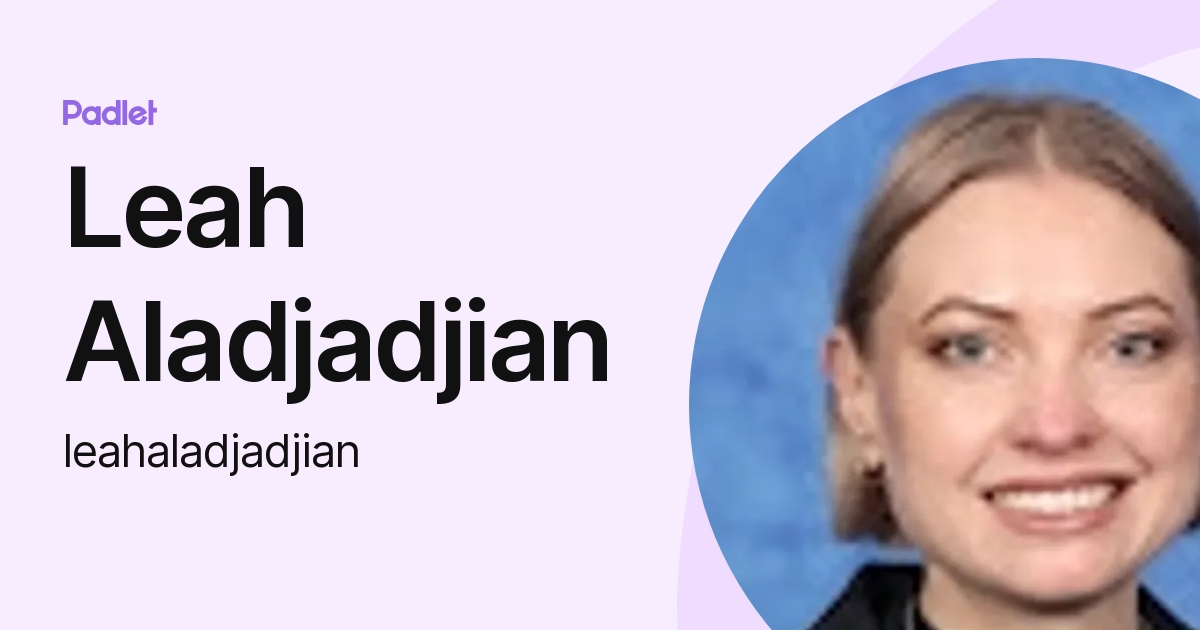 Leah Aladjadjian (leahaladjadjian) profile | Padlet