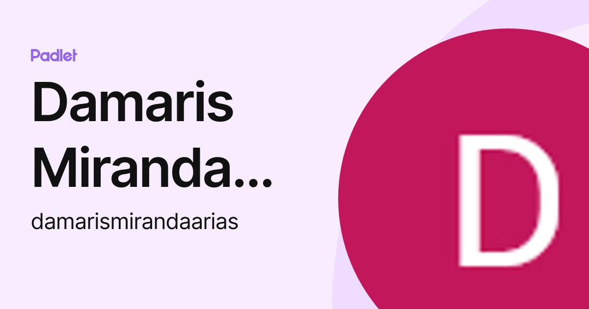 Damaris Miranda Arias (damarismirandaarias) profile | Padlet