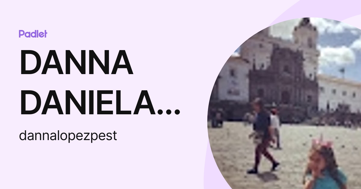 DANNA DANIELA LOPEZ PILCO (dannalopezpest) profile | Padlet