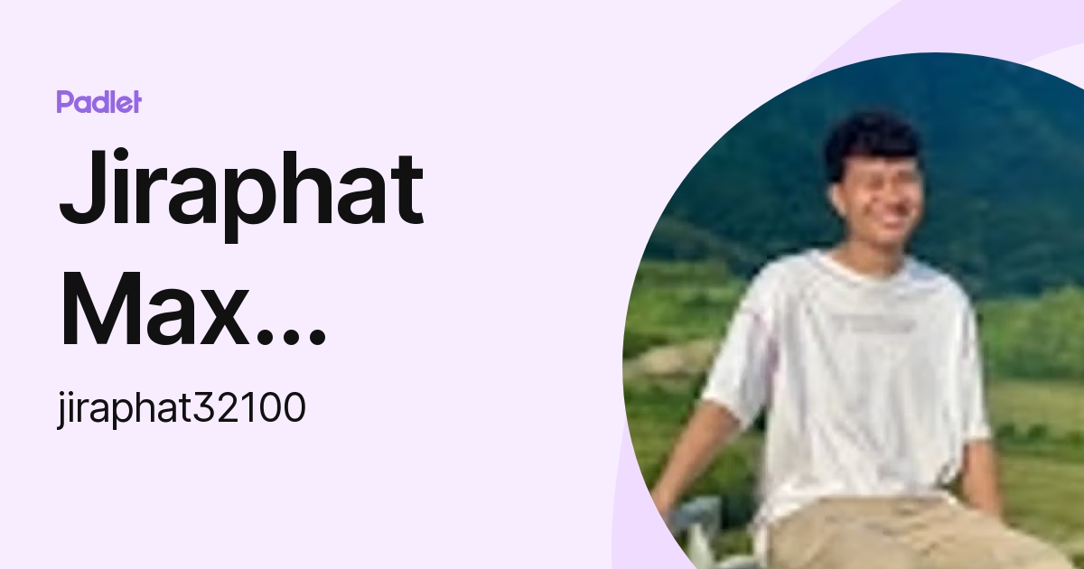 Jiraphat Max Khamthong (jiraphat32100) profile | Padlet