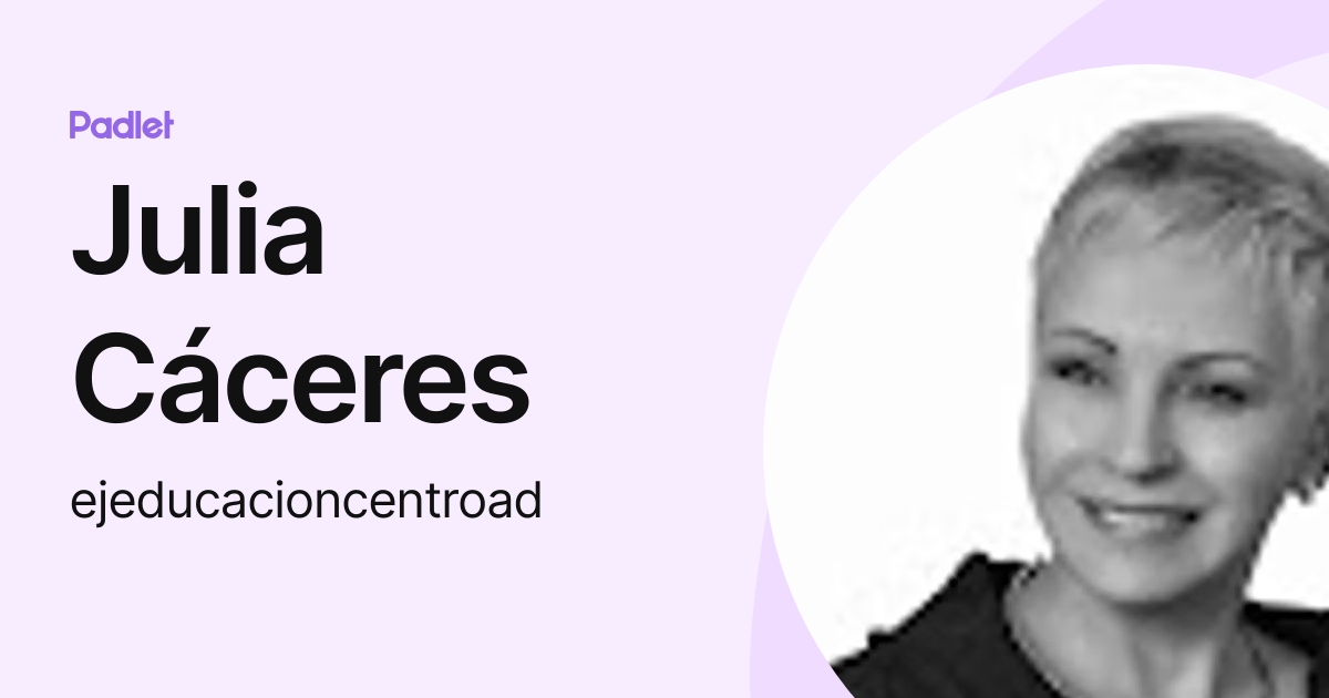 Julia Cáceres (ejeducacioncentroad) profile | Padlet