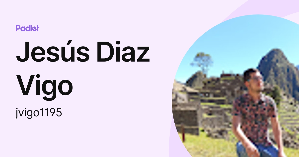 Jesús Diaz Vigo (jvigo1195) profile | Padlet