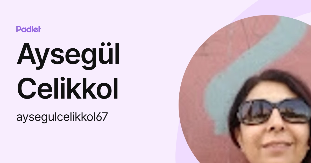 Aysegül Celikkol (aysegulcelikkol67) profile | Padlet