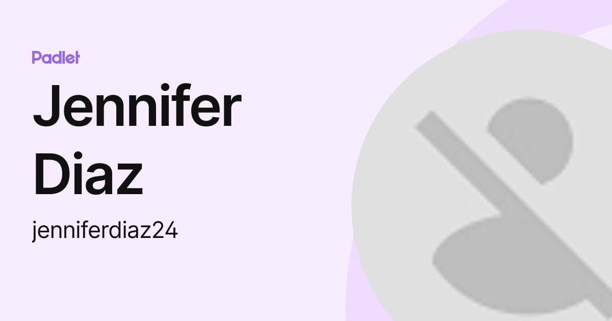 Jennifer Diaz (jenniferdiaz24) profile | Padlet