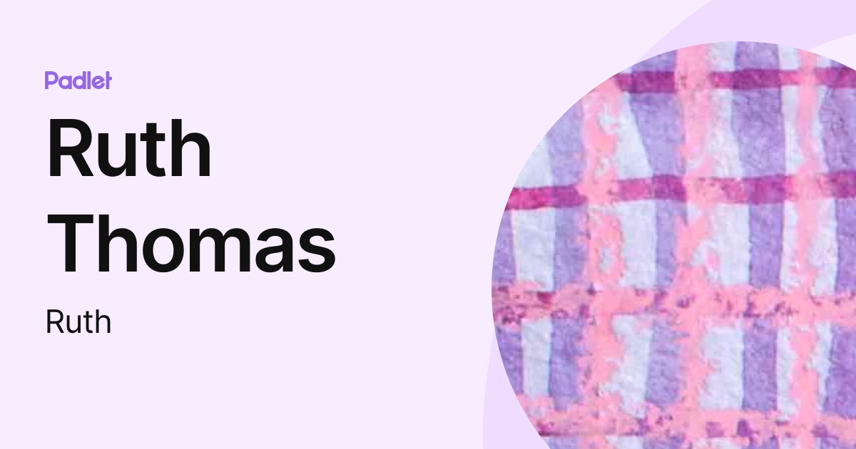 Ruth Thomas (Ruth) profile | Padlet