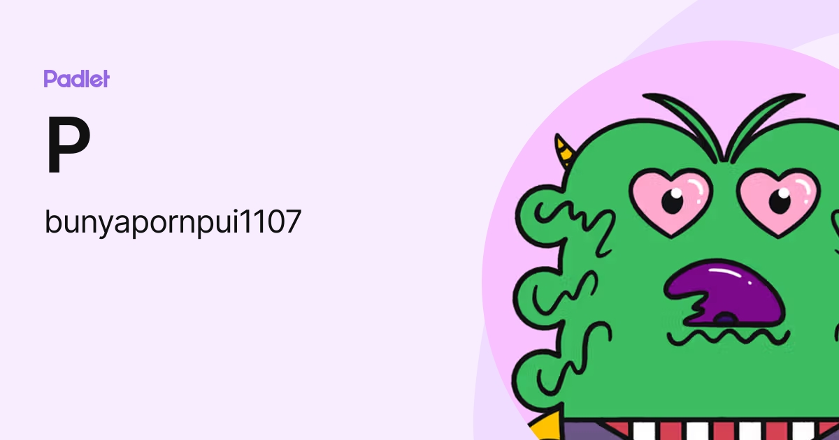 P (bunyapornpui1107) profile | Padlet