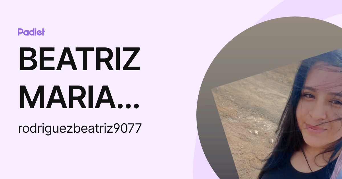 BEATRIZ MARIA RODRIGUEZ BAQUE (rodriguezbeatriz9077) profile | Padlet