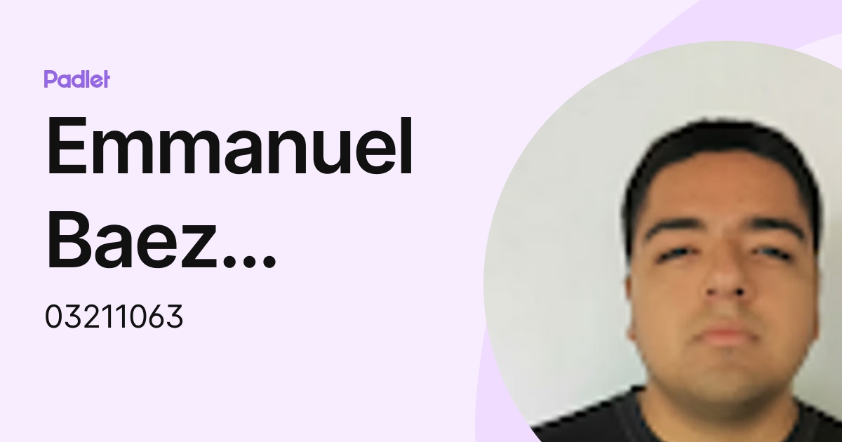 Emmanuel Baez Lopez (03211063) profile | Padlet