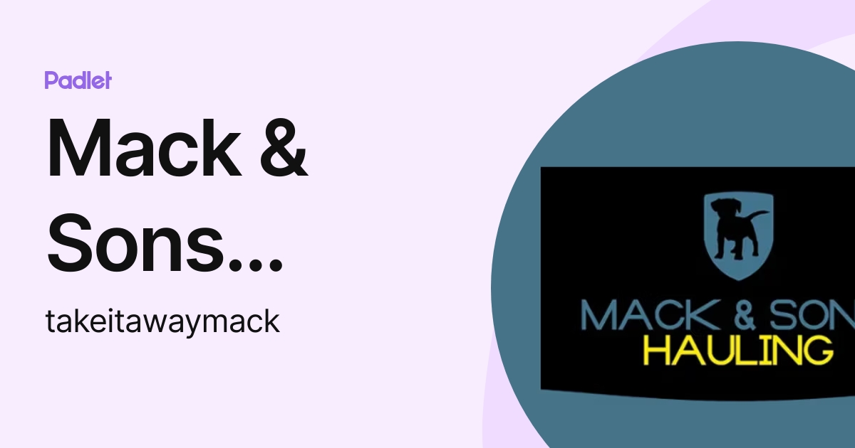 Mack & Sons Hauling (takeitawaymack) profile | Padlet