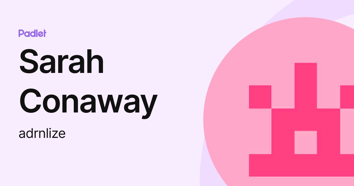 Sarah Conaway (adrnlize) profile | Padlet