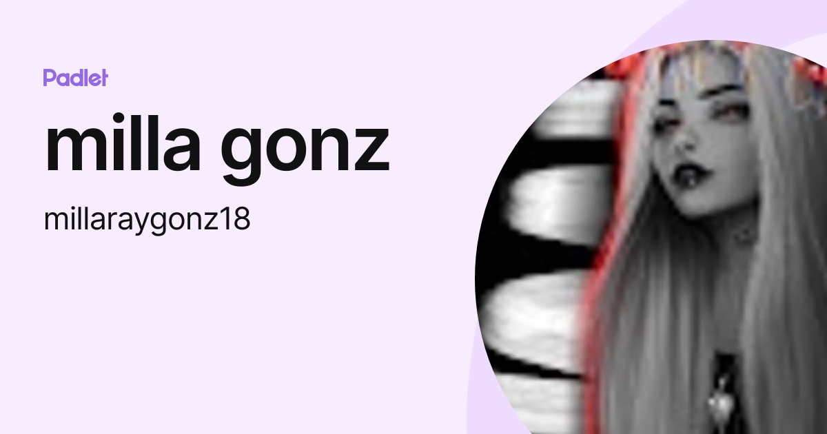 milla gonz (millaraygonz18) profile | Padlet