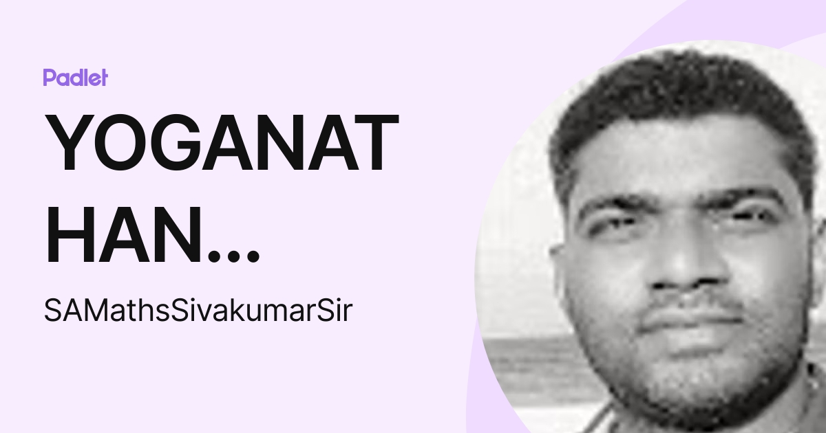 YOGANATHAN SIVAKUMAR (SAMathsSivakumarSir) profile | Padlet