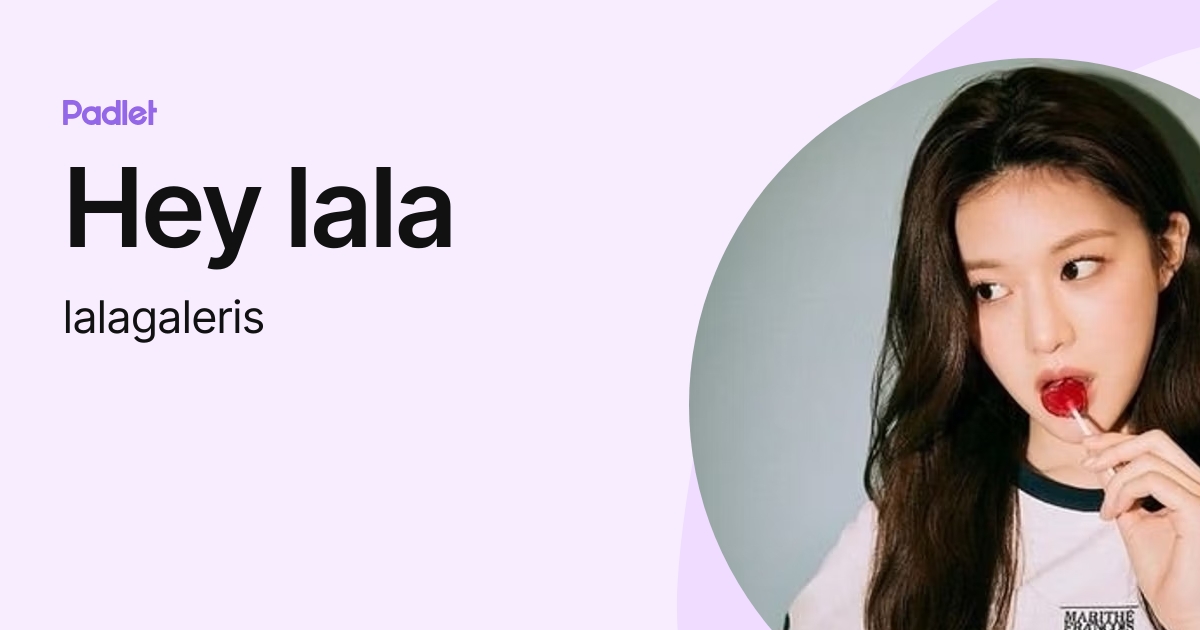 Hey lala (lalagaleris) profile | Padlet