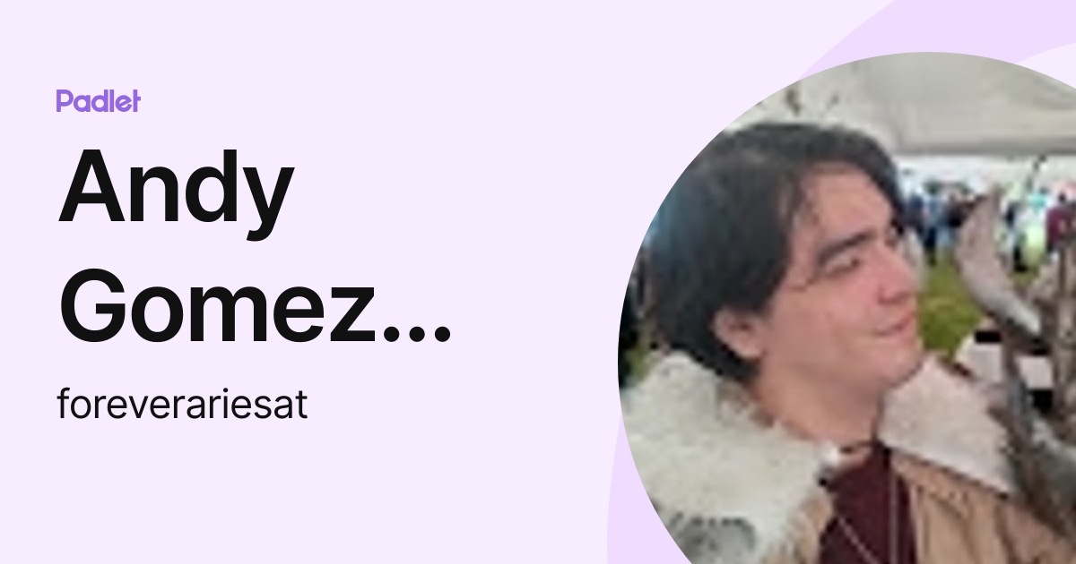 Andy Gomez Torres (foreverariesat) profile | Padlet