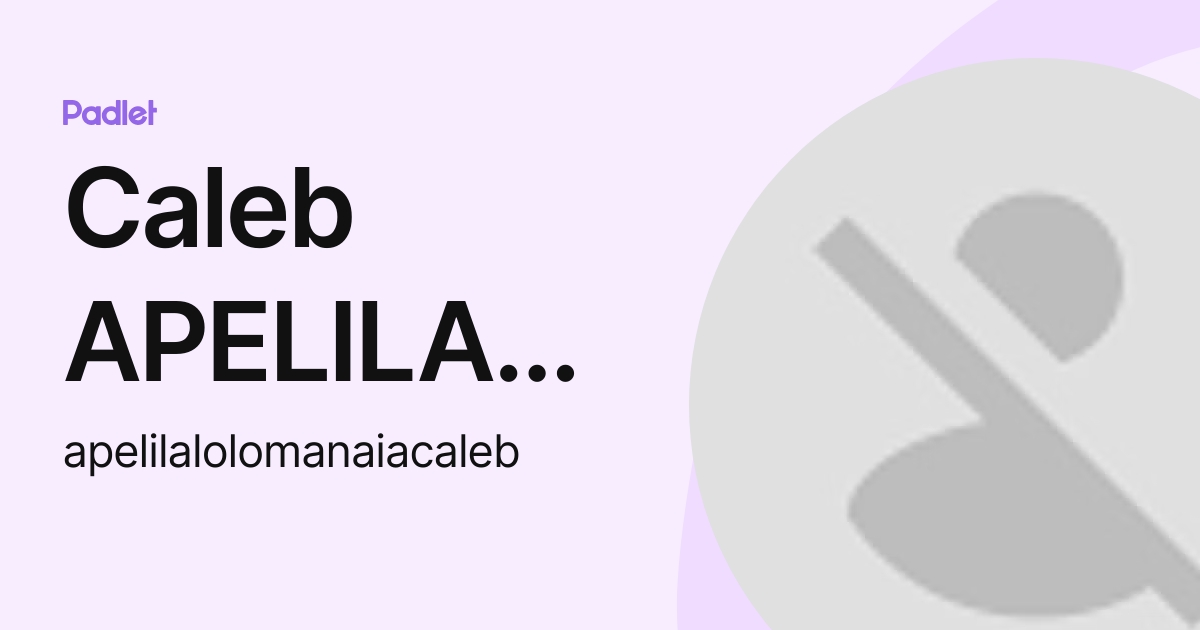 Caleb APELILA-LOLOMANAIA (apelilalolomanaiacaleb) profile | Padlet