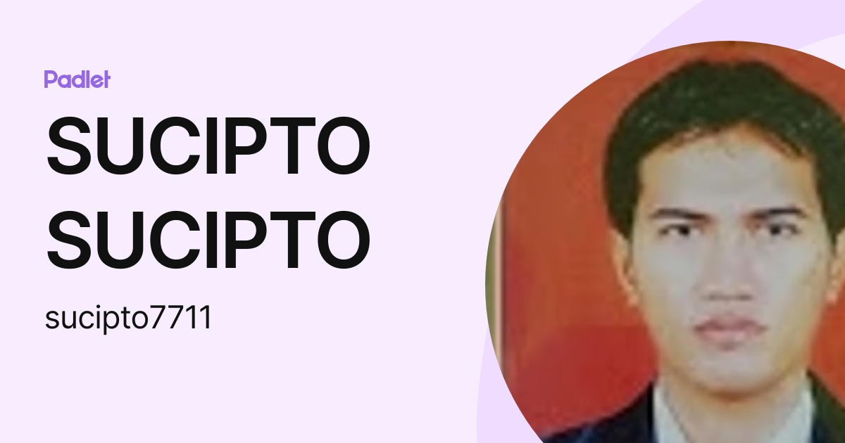 SUCIPTO SUCIPTO (sucipto7711) profile | Padlet