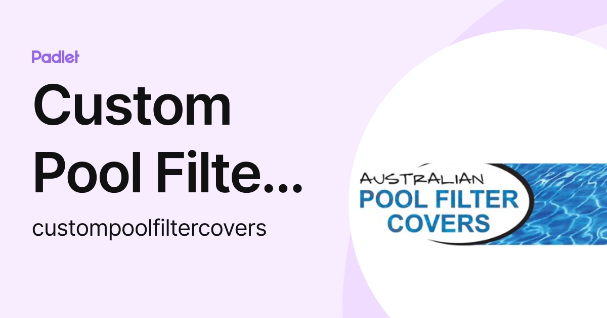 Custom Pool Filter Covers (custompoolfiltercovers) profile | Padlet