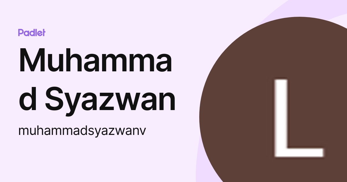 Muhammad Syazwan (muhammadsyazwanv) profile | Padlet