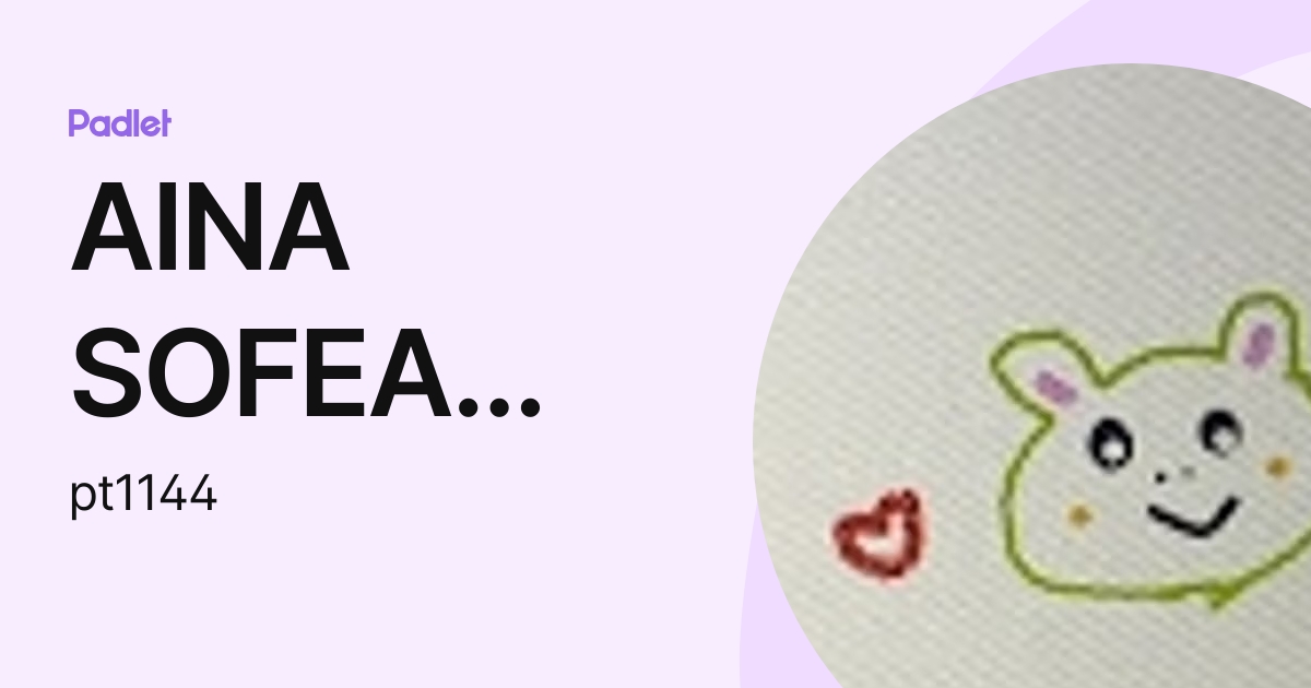 AINA SOFEA AKMAR AIZRIL AKMAL (pt1144) profile | Padlet