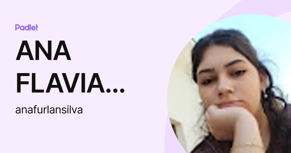 ANA FLAVIA FURLAN DA SILVA (anafurlansilva) profile | Padlet