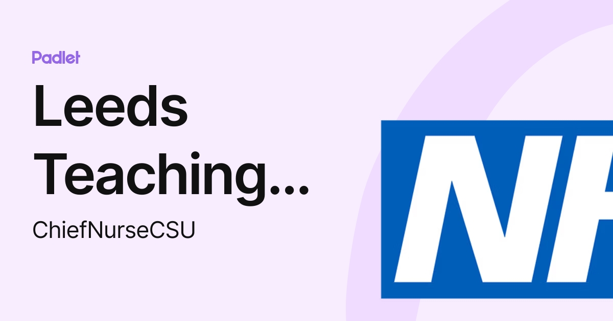 Leeds Teaching Hospital Trust (ChiefNurseCSU) profile | Padlet